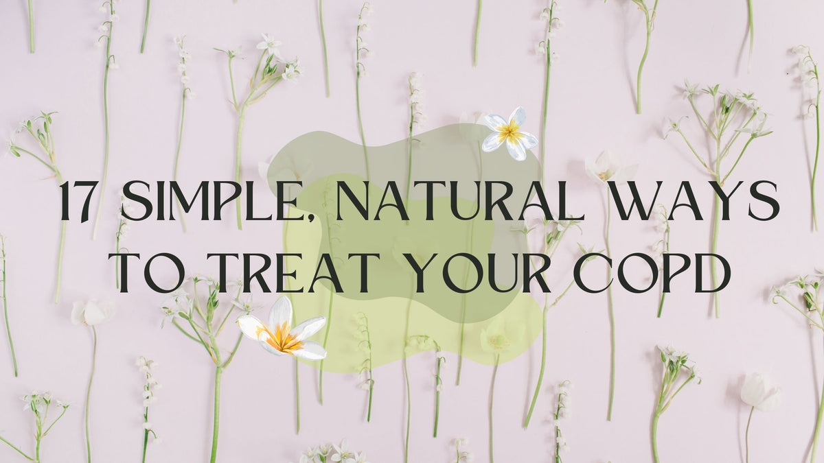 17 Natural Ways to Treat Your COPD – LPT Medical