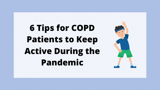 6 Tips for COPD Patients to Keep Active During the Pandemic – LPT Medical