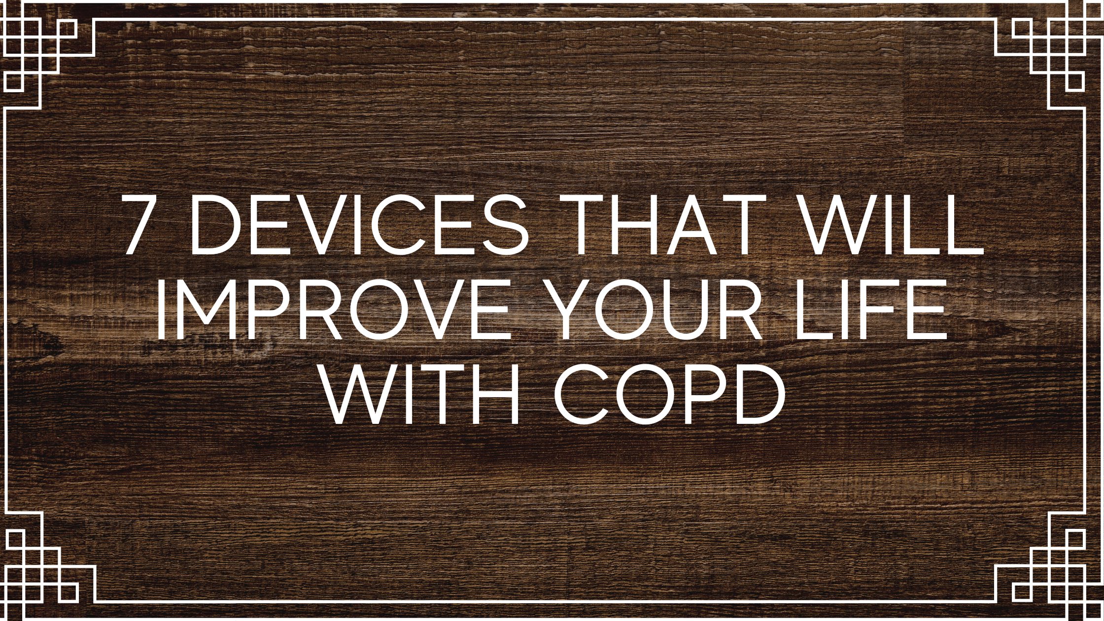 7 Devices That Will Improve Your Life With COPD – LPT Medical