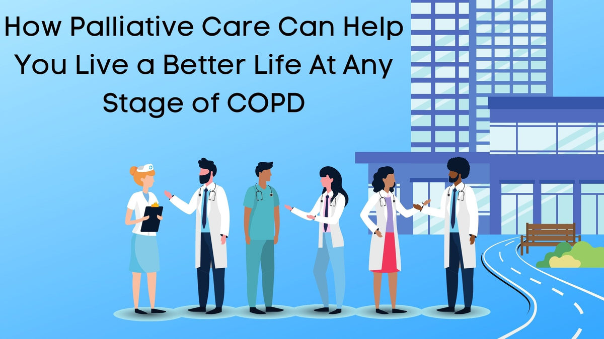 How Palliative Care Can Help You Live a Better Life At Any Stage of CO ...