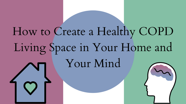 How to Create a Healthy COPD Living Space in Your Home and Your Mind ...