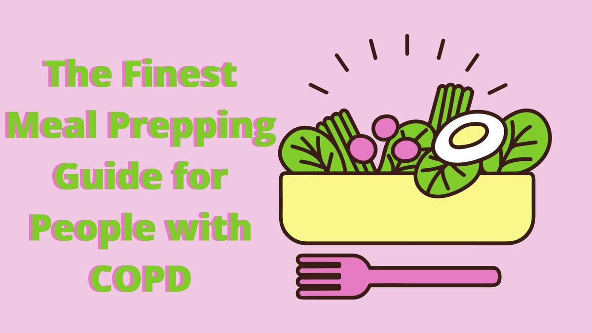 The Finest Meal Prepping Guide for People with COPD – LPT Medical