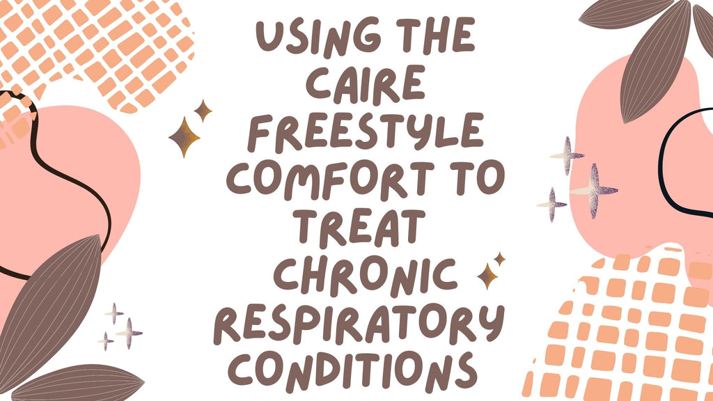 Using the Caire Freestyle Comfort to Treat Chronic Respiratory Conditi ...